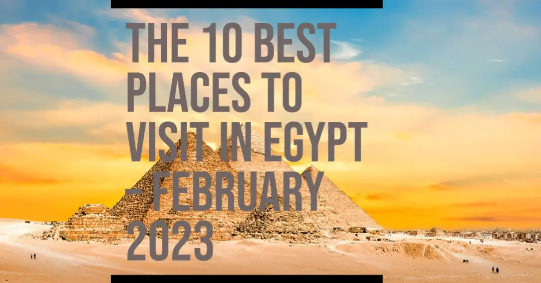 The 10 Best Places to Visit in Egypt - Egypta Tours