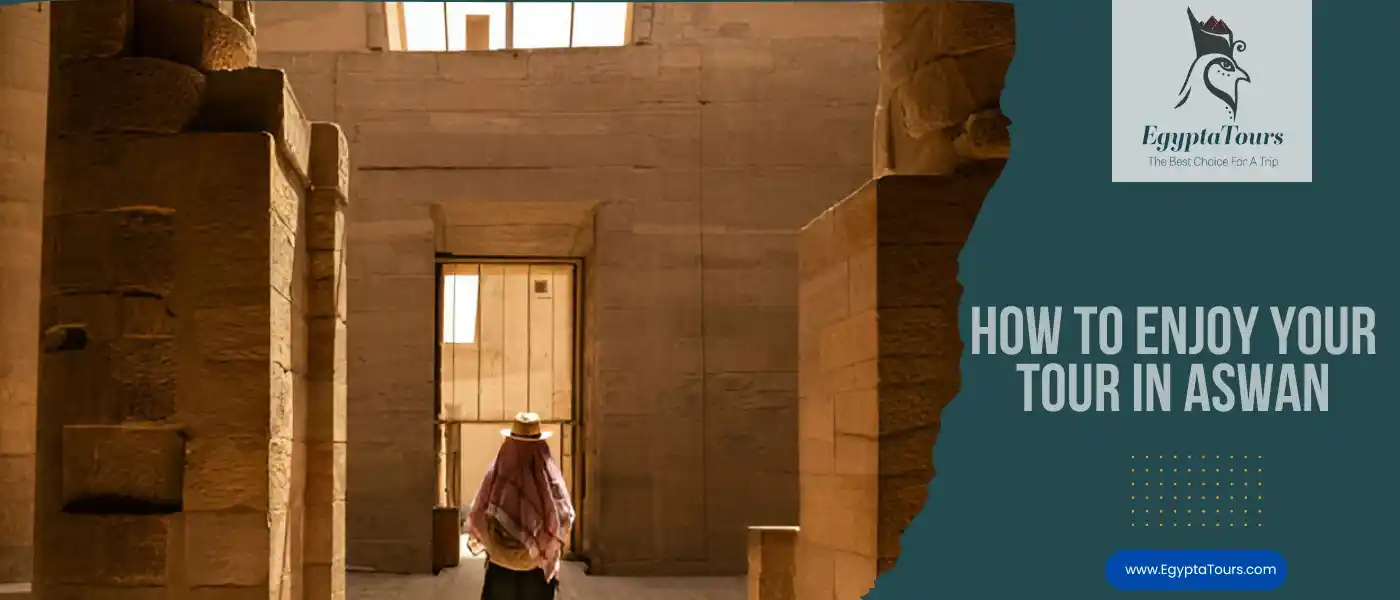 How To Enjoy your Tour in Aswan City: Best Travel Tips - EgyptaTours